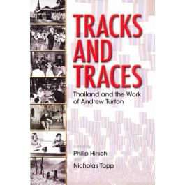TRACKS AND TRACES Thailand and the Work Of Andrew Turton